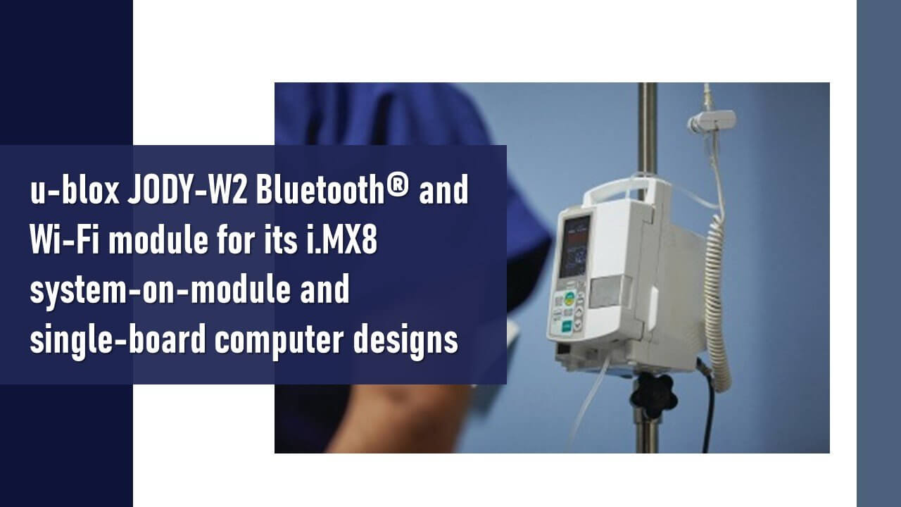 iWave chooses u‑blox JODY-W2 Bluetooth® and Wi-Fi module for its i.MX8 ...