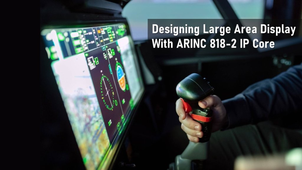 Case Study: Designing Large Area Display with ARINC 818-2 IP Core ...