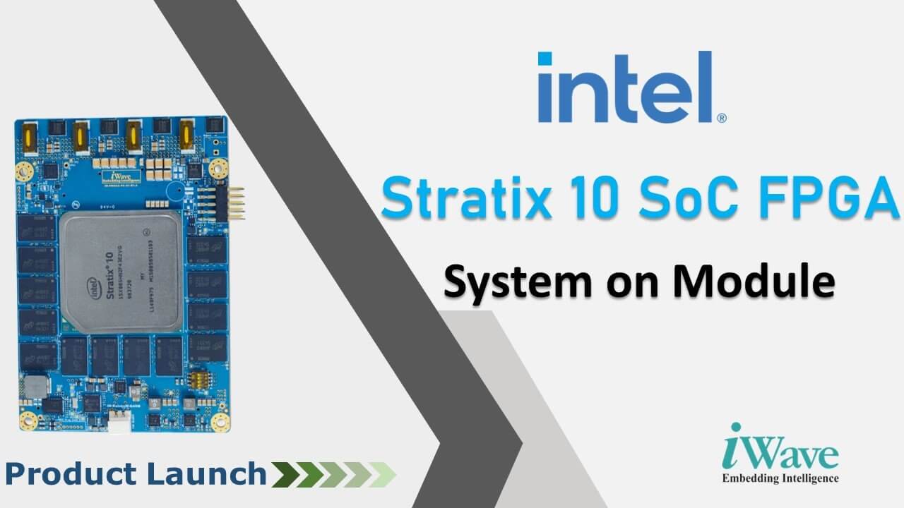 iWave Systems launches a System on Module based on Intel® Stratix® 10 ...