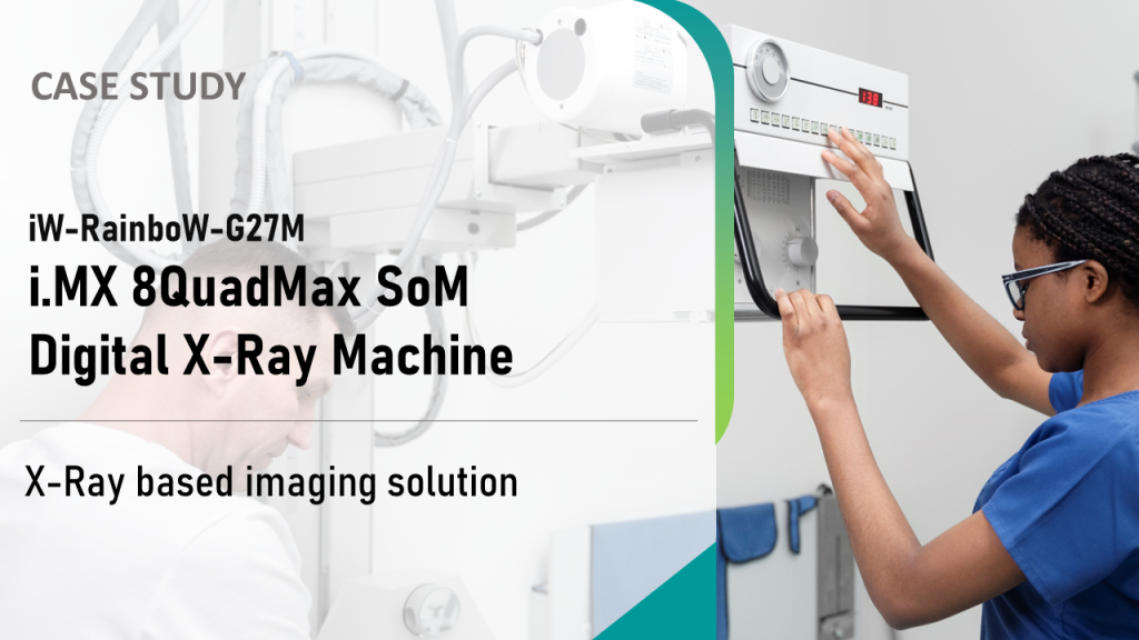 i.MX 8QuadMax SoM for Digital X-Ray Machines - iWave Systems