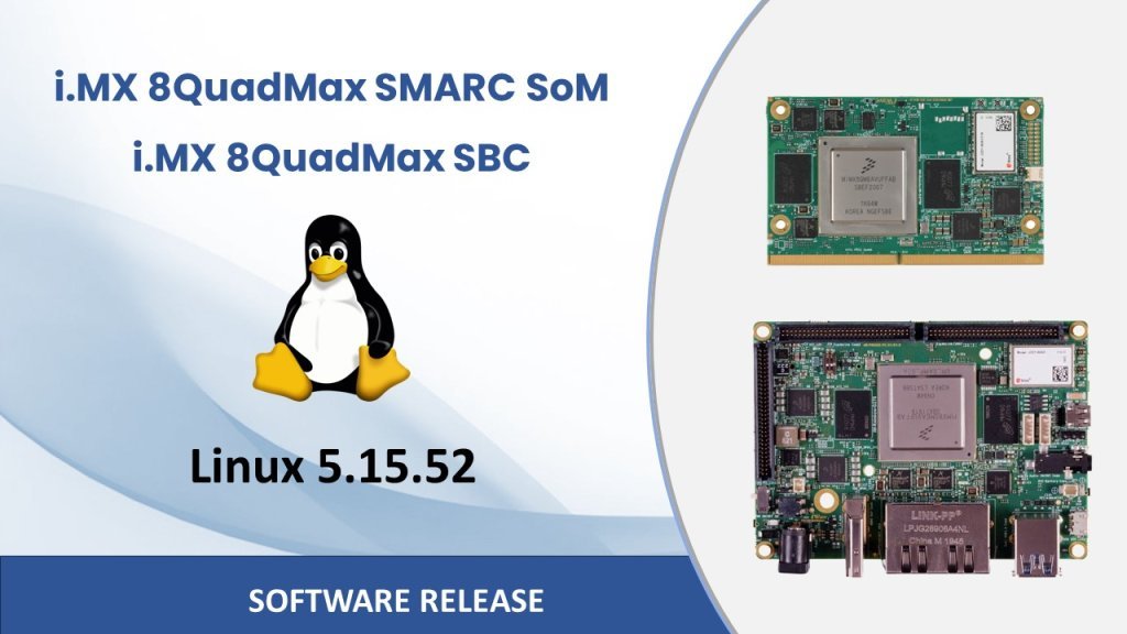 New Release: Linux 5.15.52 BSP for i.MX 8QuadMax SMARC SoM and i.MX 8QuadMax SBC - iWave Systems