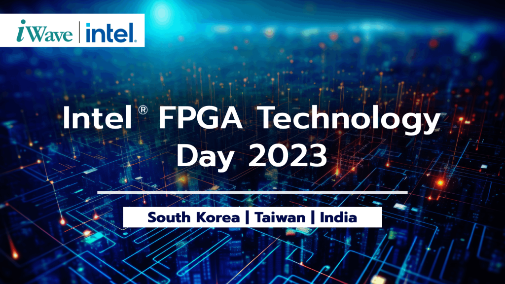 Intel® FPGA Technology Days 2023 - iWave Systems