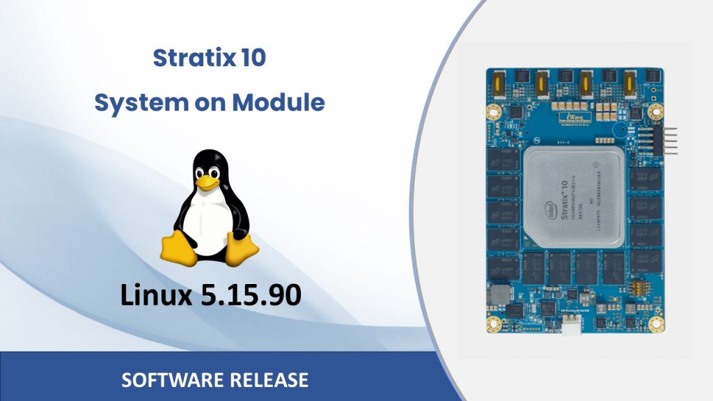 New Release: Linux 5.15.90 BSP for Stratix 10 System on Module - iWave ...